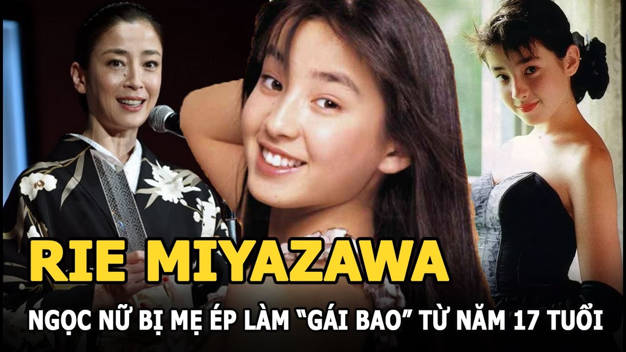 Rie Miyazawa - Ngọc nữ bị mẹ ép làm “g.ái b.ao” từ năm 17 tuổi, ng.ủ với đạo diễn để tiến thân ...