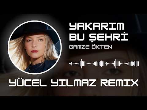 Gamze Ökten - Yakarım Bu Şehri ( Yücel Yılmaz Remix )