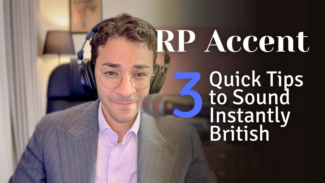 3 Quick Tips to Sound Instantly British (RP Accent) - YouTube