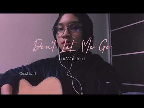 Don’t Let Me Go - Jai Waetford (Nayli Azmi cover)