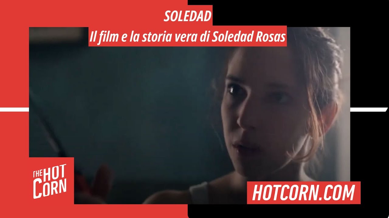 SOLEDAD | Il film e la storia vera di Soledad Rosas | HOT CORN - YouTube