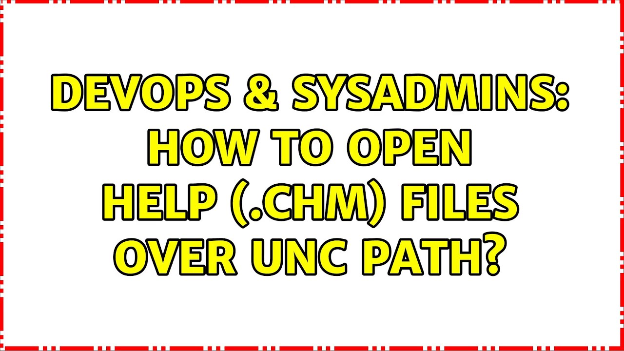 DevOps & SysAdmins: How to Open help (.chm) files over unc path? (3 Solutions!!) - YouTube