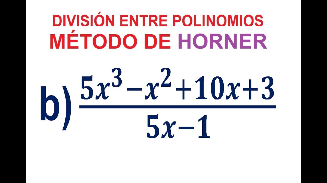 b) DIVISIÓN ENTRE POLINOMIOS. MÉTODO DE HORNER - YouTube