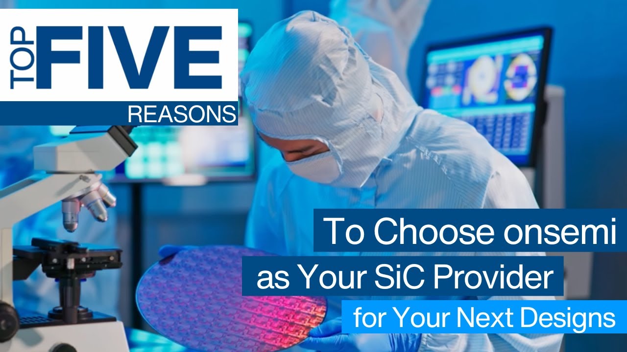 Top 5 Reasons to Choose onsemi as Your SiC Provider for Your Next ...