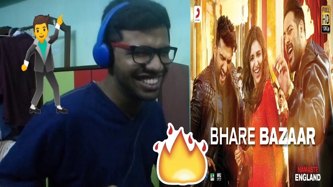 Bhare Bazaar – Namaste England|Arjun,Parineeti|Badshah|Reaction ...
