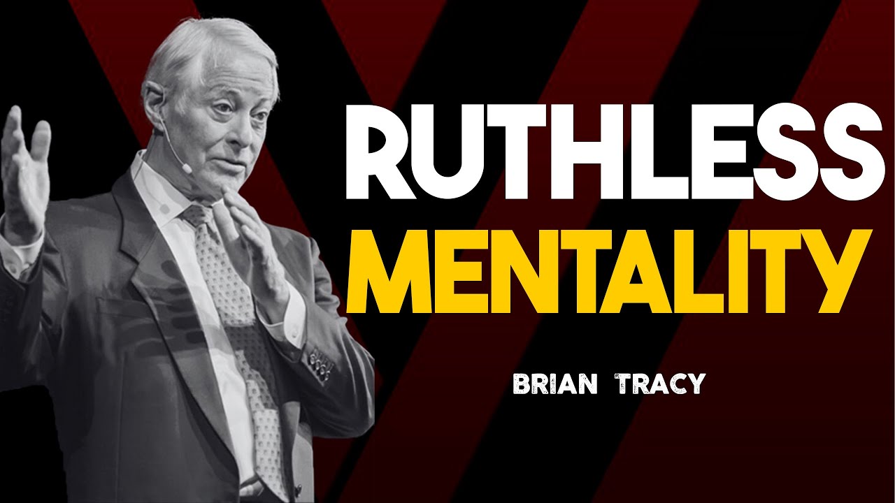 RUTHLESS MENTALITY | Brian Tracy | MUST WATCH NOW!!! - YouTube