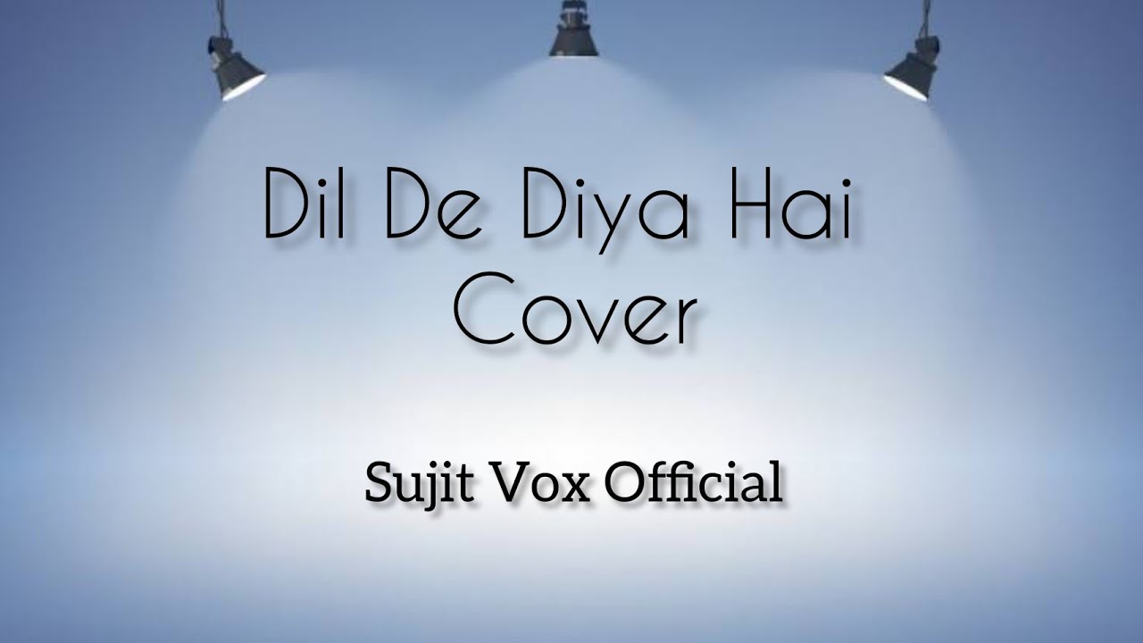 Dil De Diya Hai - Random Cover - YouTube