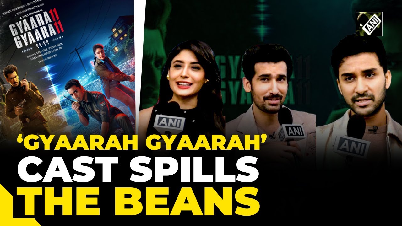 Star cast of ‘Gyaarah Gyaarah’ opens up about their new web series in ...