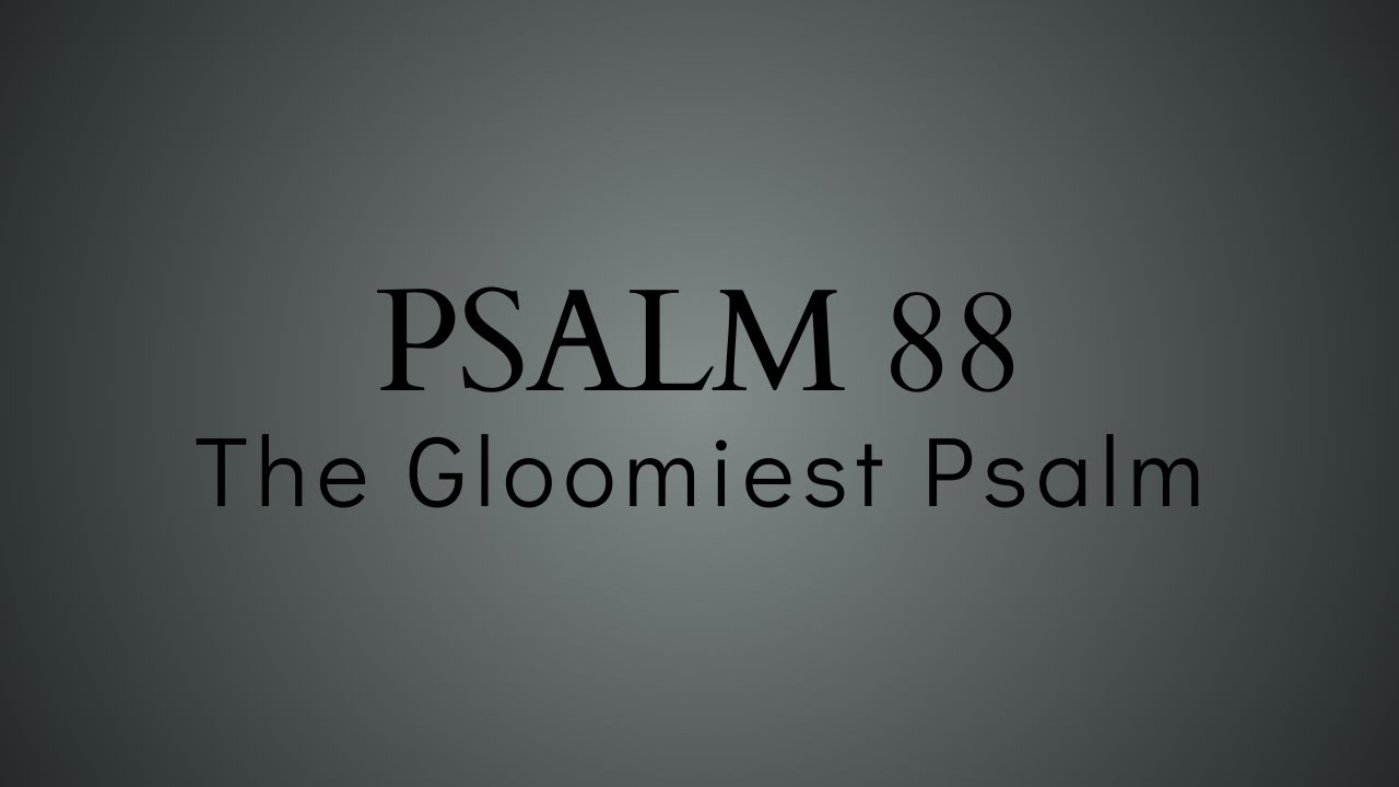 Psalm 88 | The Gloomiest Psalm - YouTube