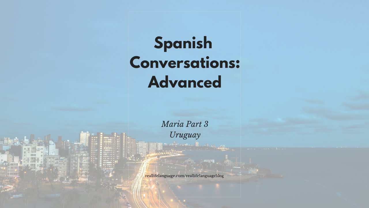 Spanish Advanced Conversation | Maria from Uruguay Part 3 - YouTube