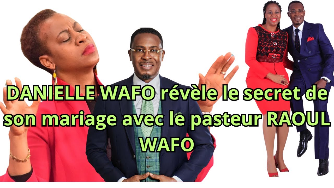DANIELLE WAFO REVELE LE SECRET DE SON MARIAGE AVEC LE PASTEUR RAOUL ...