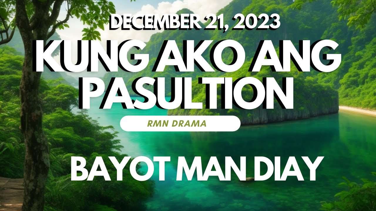 KUNG AKO ANG PASULTION - BAYOT MAN DIAY - DEC. 21, 2023 - YouTube