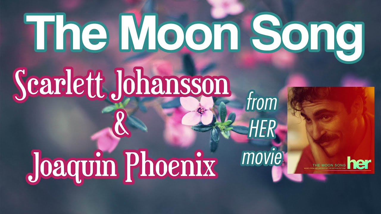 The Moon Song (Film Version) - Scarlett Johansson and Joaquin Phoenix ...