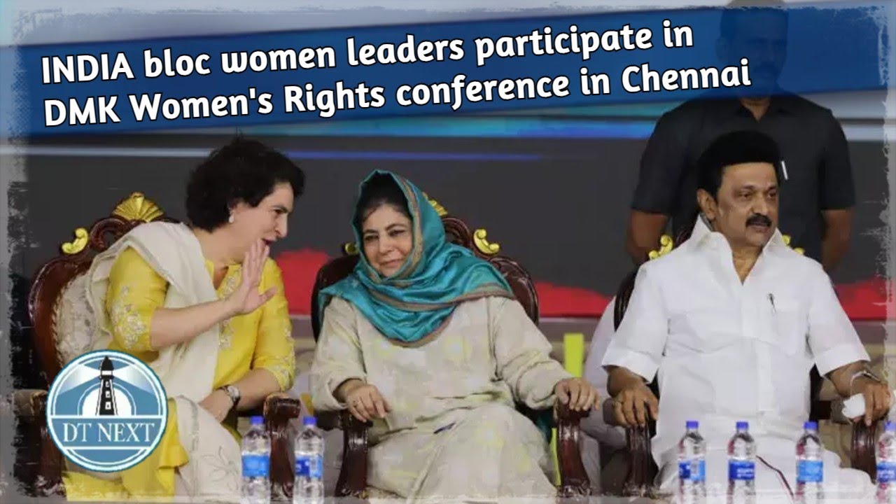 INDIA bloc women leaders participate in DMK Women's Rights conference ...