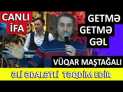 Vüqar Maştağalı / Getmə getmə gəl / Canlı ifa / Mübariz Maştağa / 45 yaş / Əli Ədalətli təqdim edir