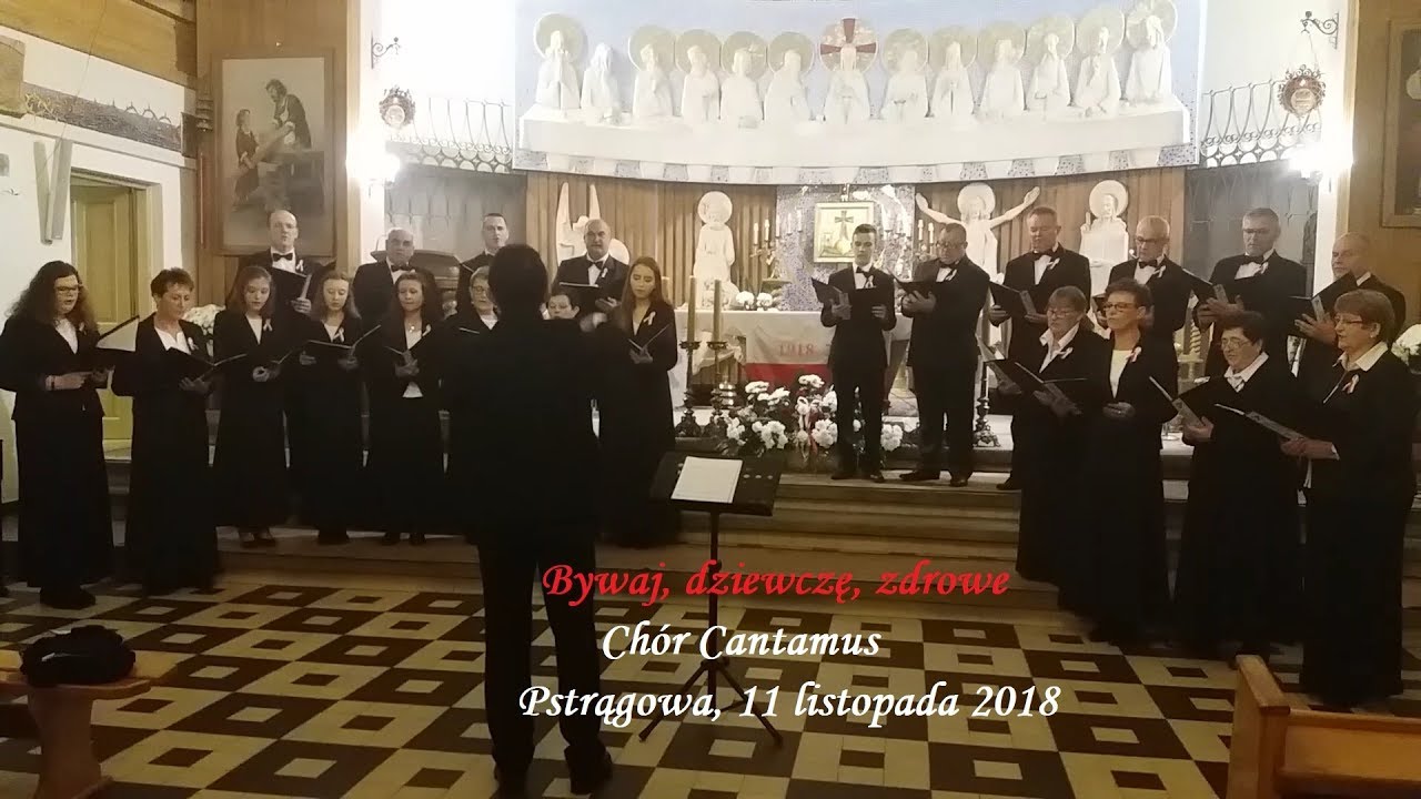 Bywaj, dziewczę, zdrowe - Chór Cantamus - Pstrągowa 11 listopada 2018 ...