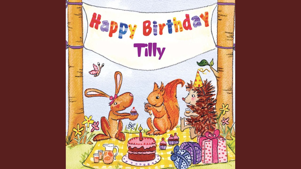 Happy Birthday Tilly - YouTube