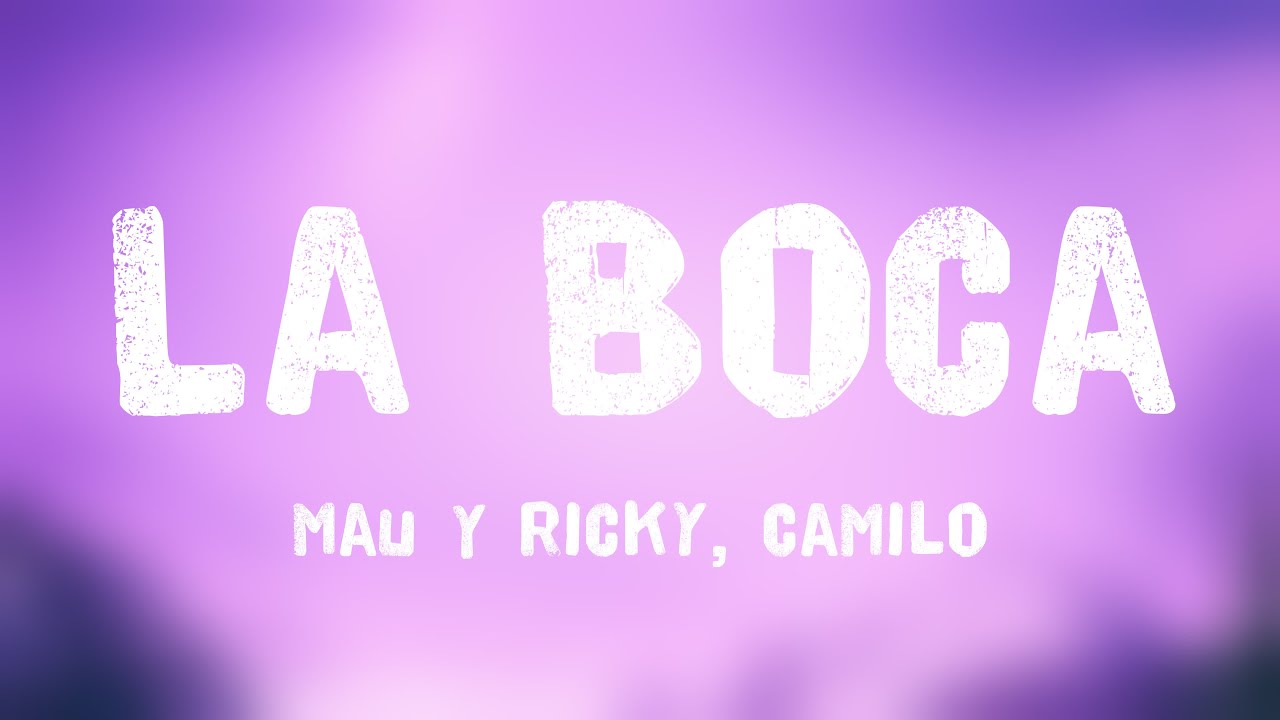 La Boca - Mau Y Ricky, Camilo {Lyrics Video} 🌲 - YouTube