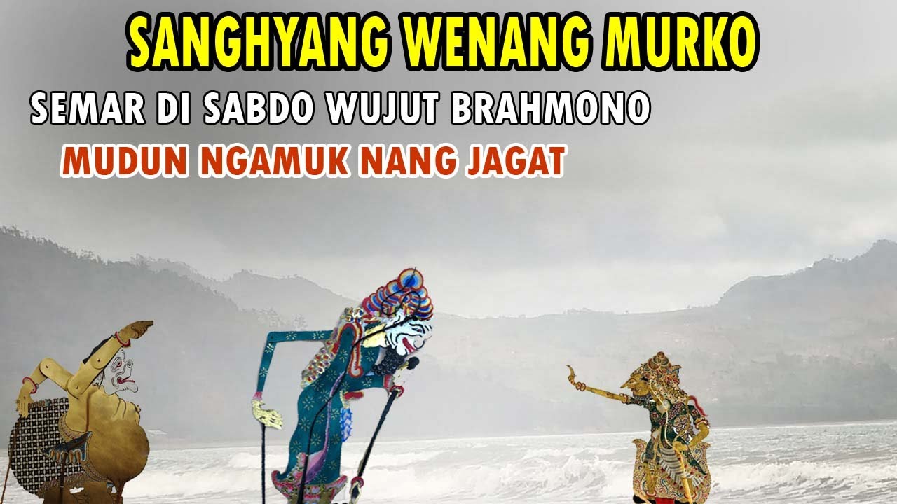 SANGHYANG WENANG MURKO SEMAR DI SABDO WUJUT BRAHMONO ## MUDUN NGAMUK ...