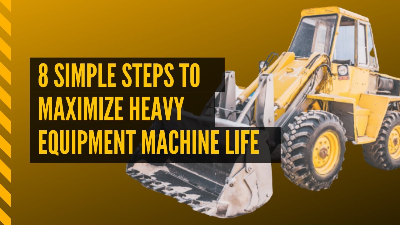 8 Simple Steps To Maximize Heavy Equipment Machine Life - YouTube