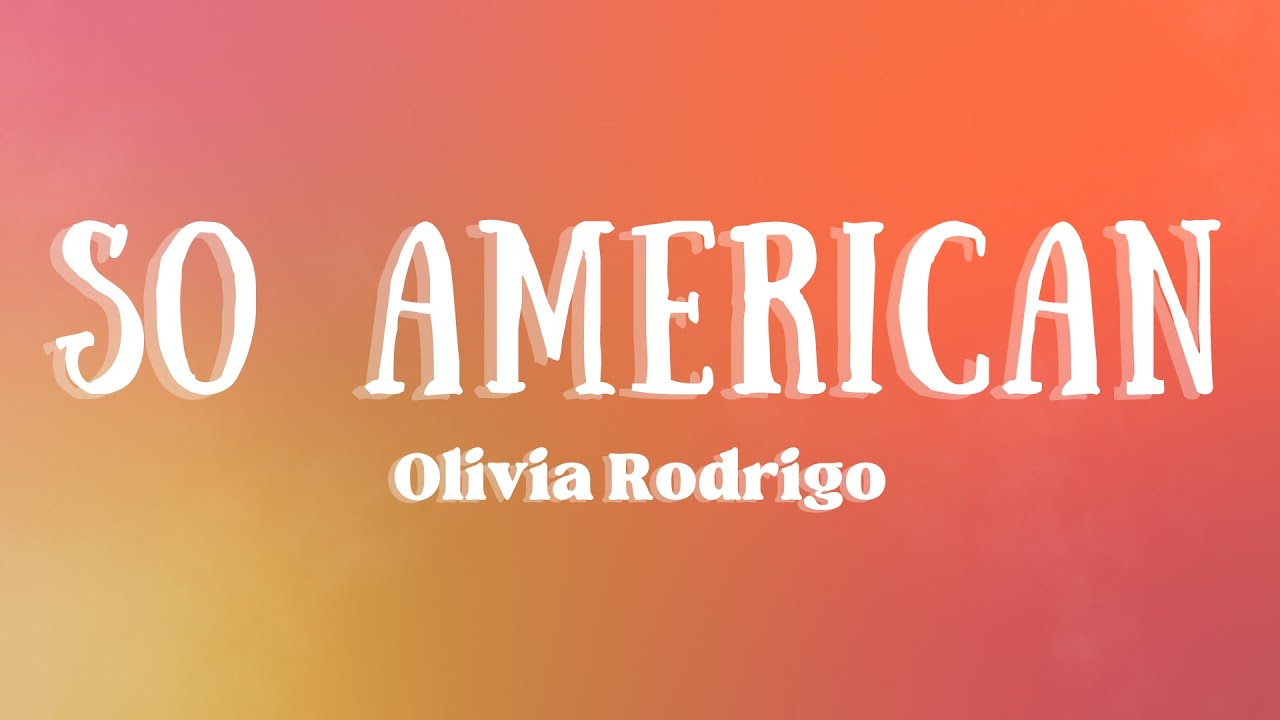Olivia Rodrigo - so american (Lyrics) - YouTube