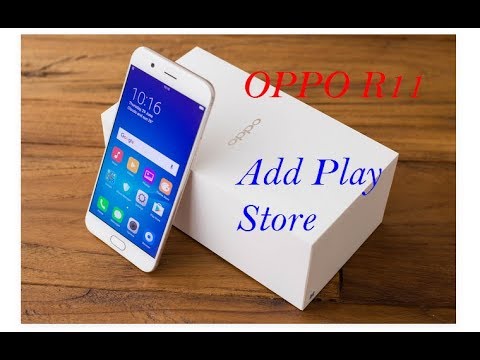 OPPO R11 Android 7.1.1 Add Play Store (CH Play) điện thoại xách tay China OK - YouTube