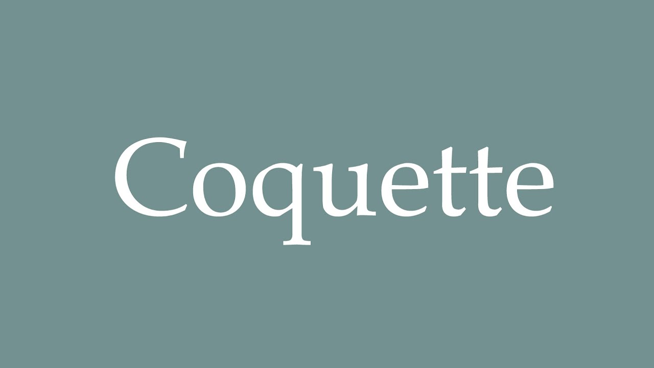 How to Pronounce ''Coquette'' Correctly in French - YouTube