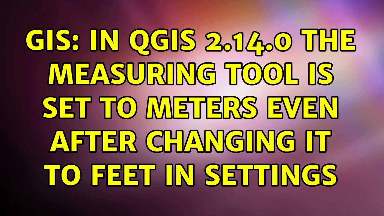 GIS: In QGIS 2.14.0 The measuring tool is set to Meters even after ...