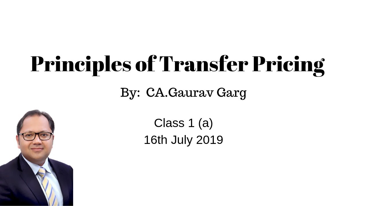 Principles of Transfer Pricing by CA.Gaurav Garg : Class 1 (a) - YouTube