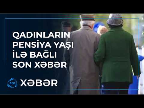Qadınların pensiya yaşı ilə bağlı son xəbər: İyulun 1-dən etibarən ...