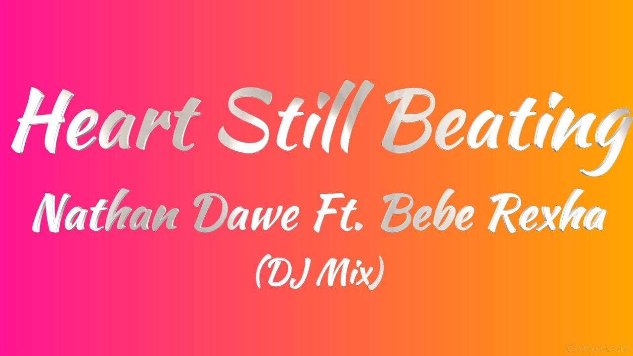 Nathan Dawe Ft. Bebe Rexha – Heart Still Beating (DJ Mix) (Lyrics ...