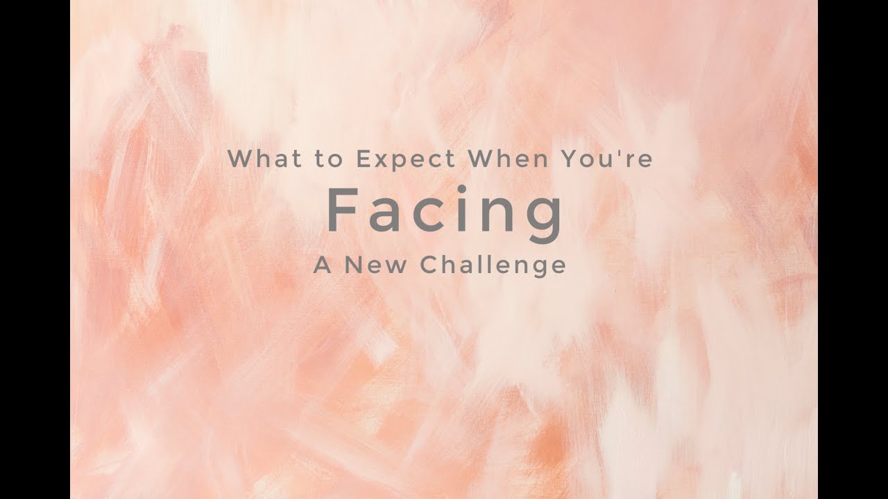 What to expect when you're facing a new challenge - YouTube