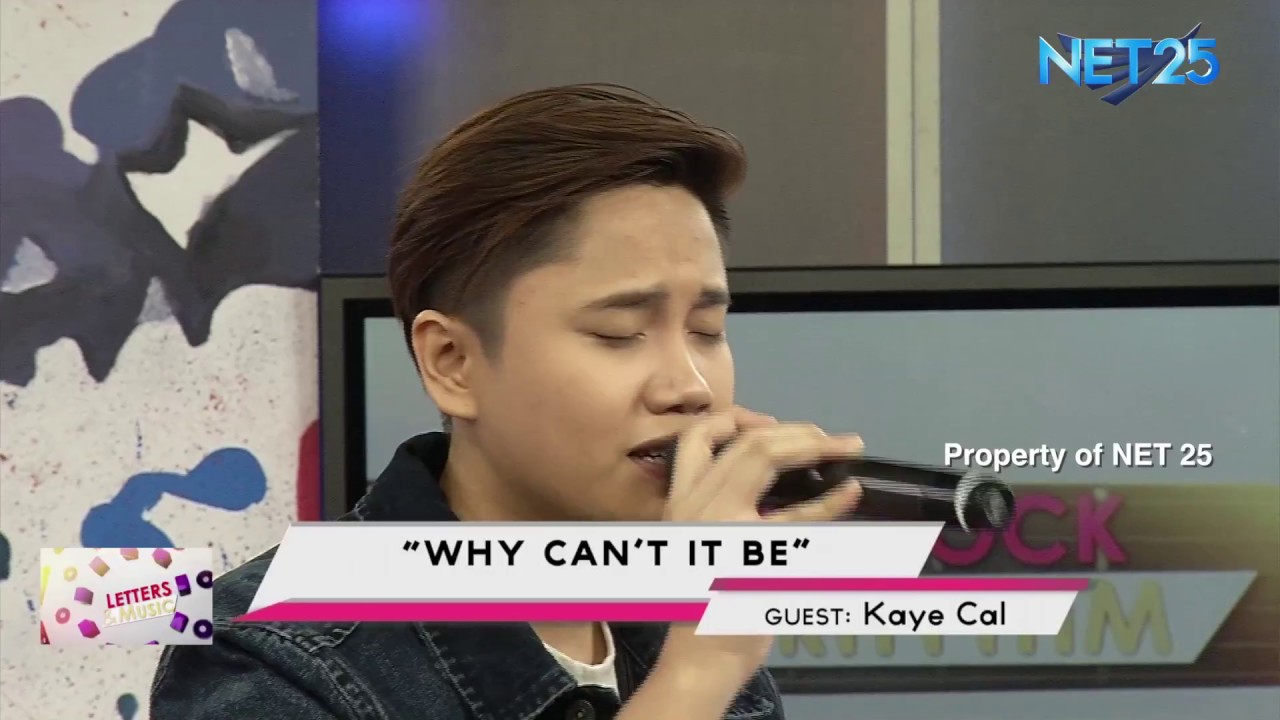 KAYE CAL - WHY CAN'T IT BE? (NET25 LETTERS AND MUSIC) - YouTube