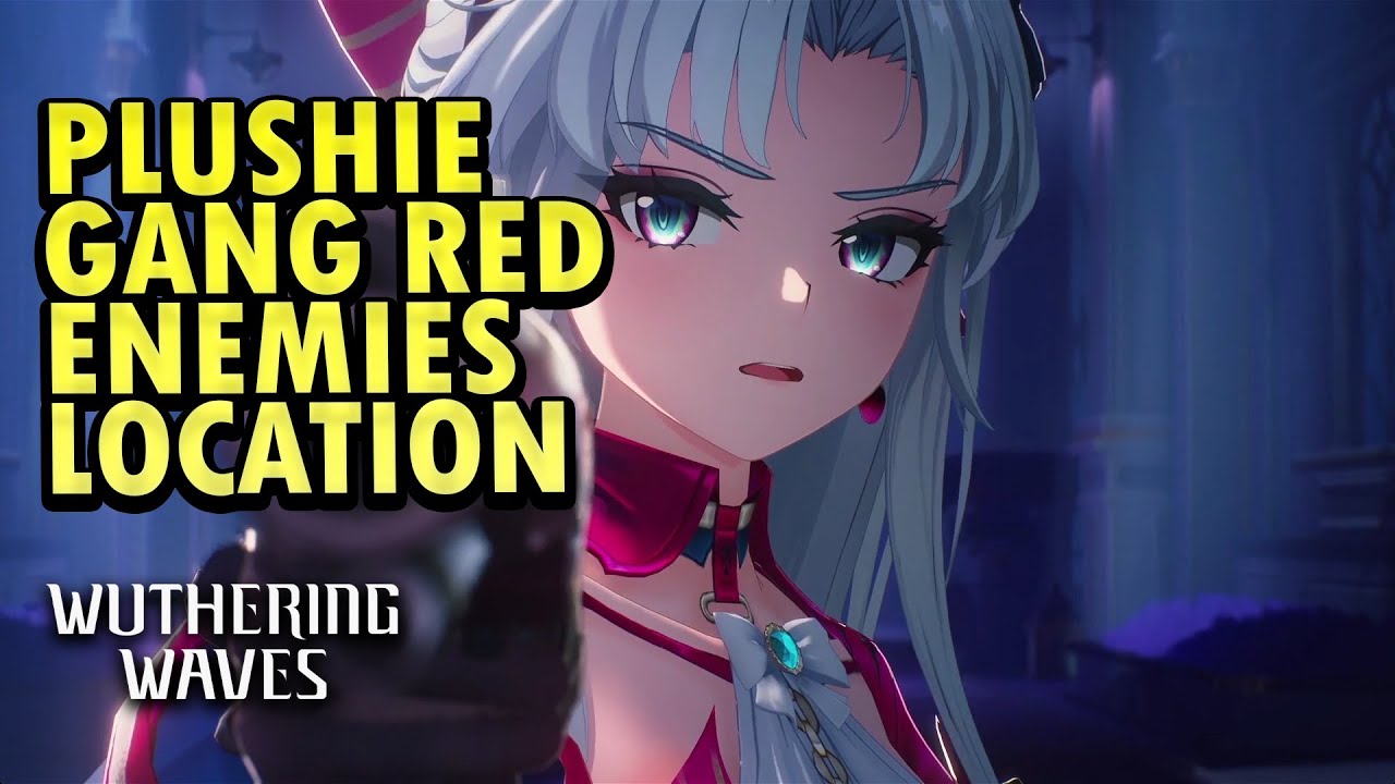 Plushie Gang Red Enemies Red Elite Enemies Location l Wuthering Waves 2 ...