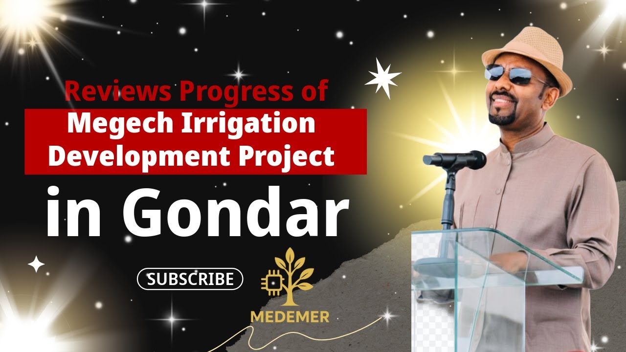 Abiy Ahmed | Reviews Progress of Megech Irrigation Development Project ...