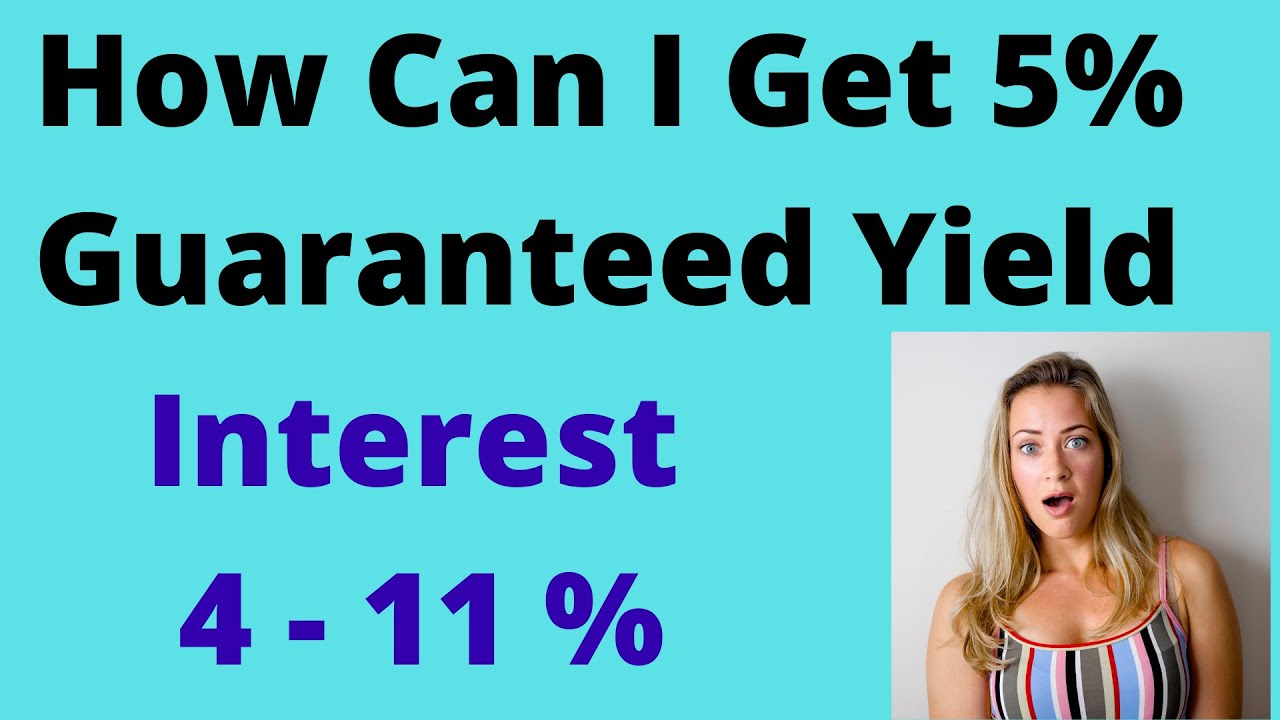 🔴How Can I Get 5% Yield Guaranteed? Interest 4-11% - YouTube