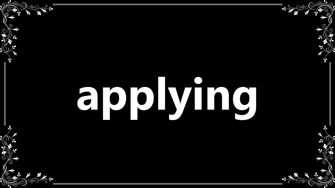 Applying - Definition and How To Pronounce - YouTube
