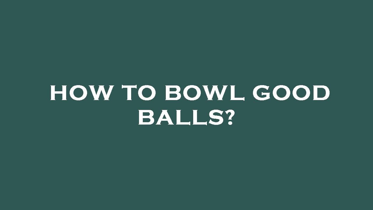 How to bowl good balls? - YouTube