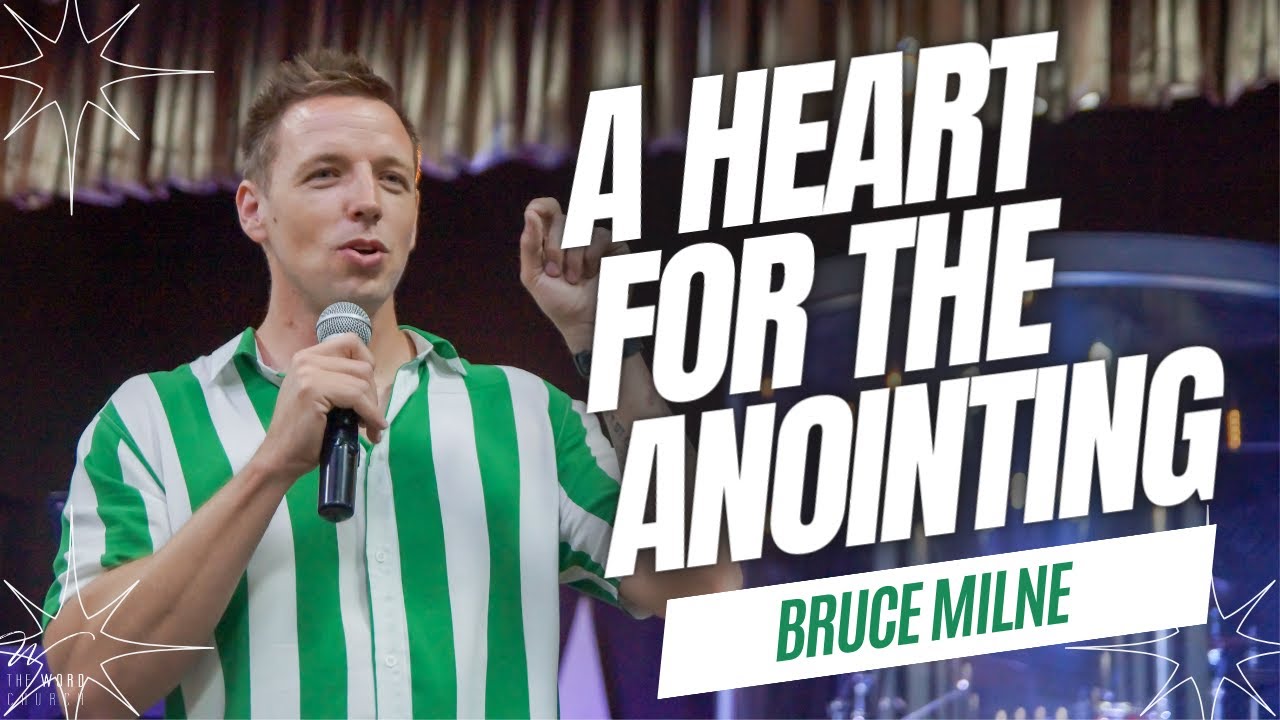 A Heart for the Anointing | Bruce Milne | The Word Church - YouTube