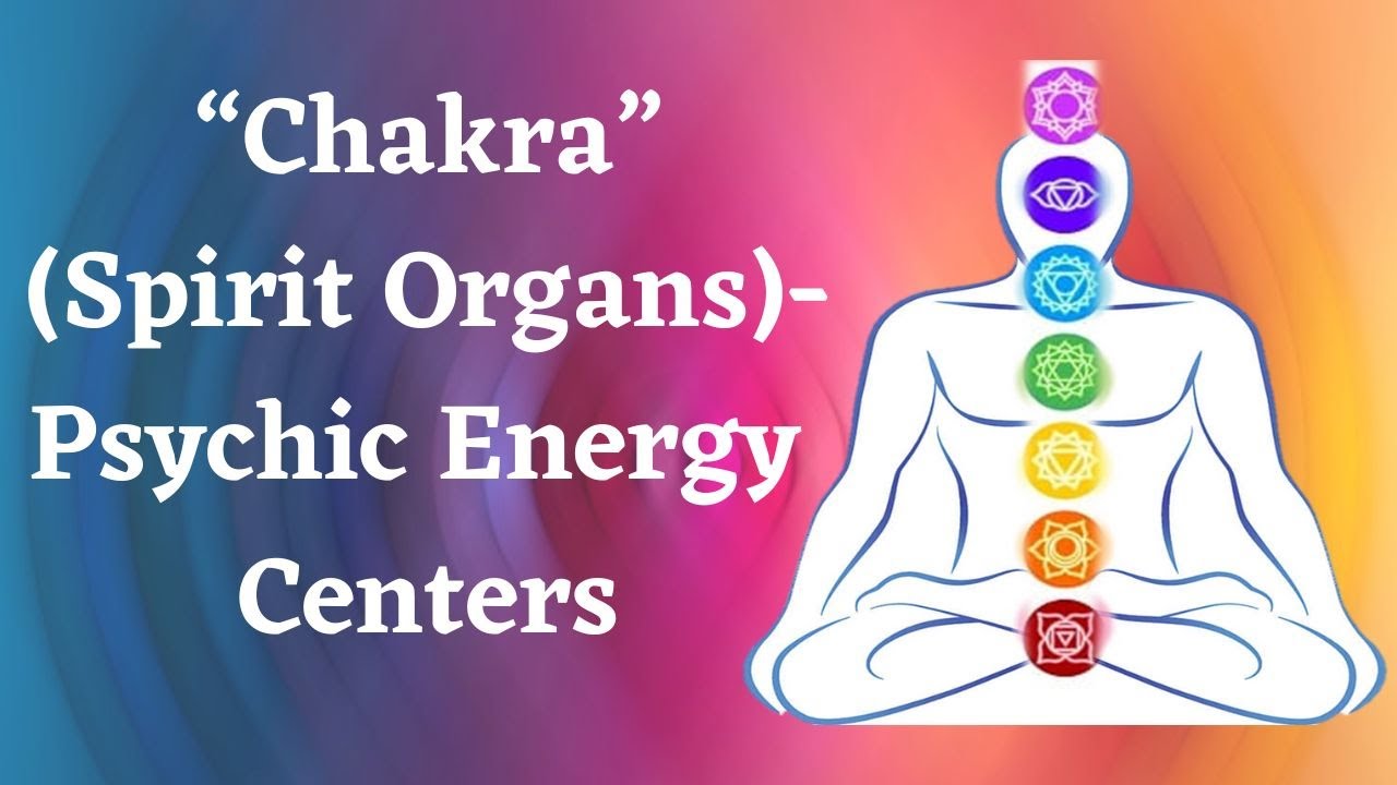 “CHAKRA” SPIRIT ORGANS PSYCHIC ENERGY CENTERS - YouTube