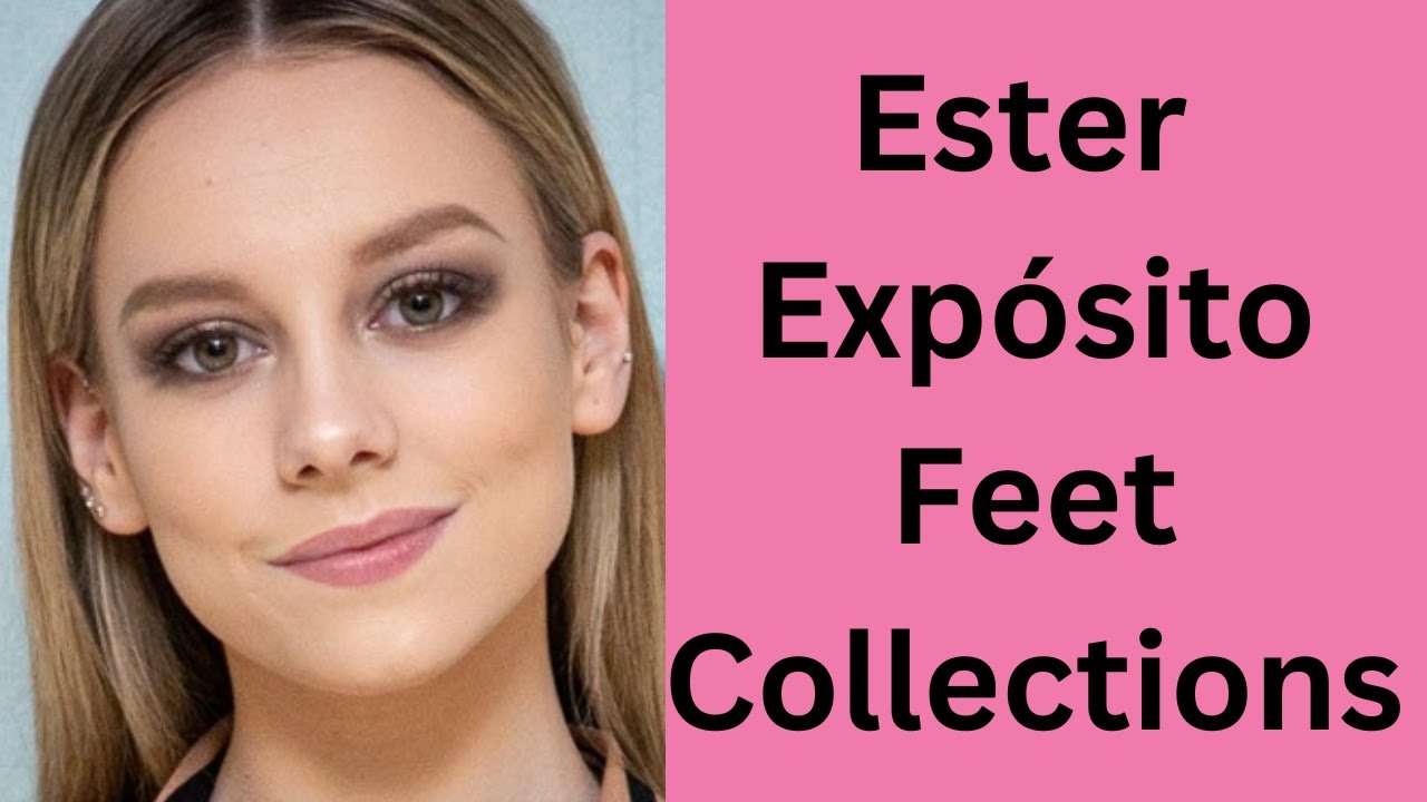 Ester Expósito Feet Collections - YouTube