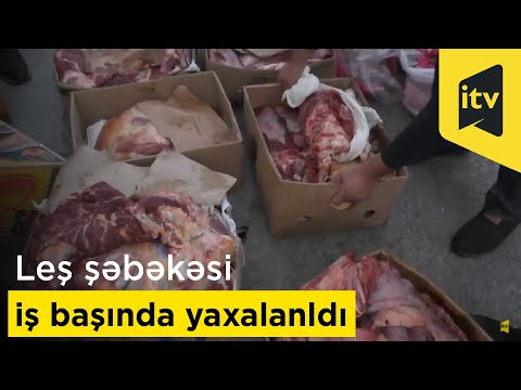 Leş şəbəkəsi iş başında yaxalanldı
