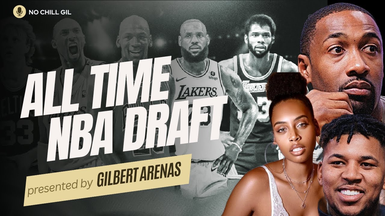 The ALL TIME NBA DRAFT (Day 2) | No Chill Gil Podcast with Gilbert ...