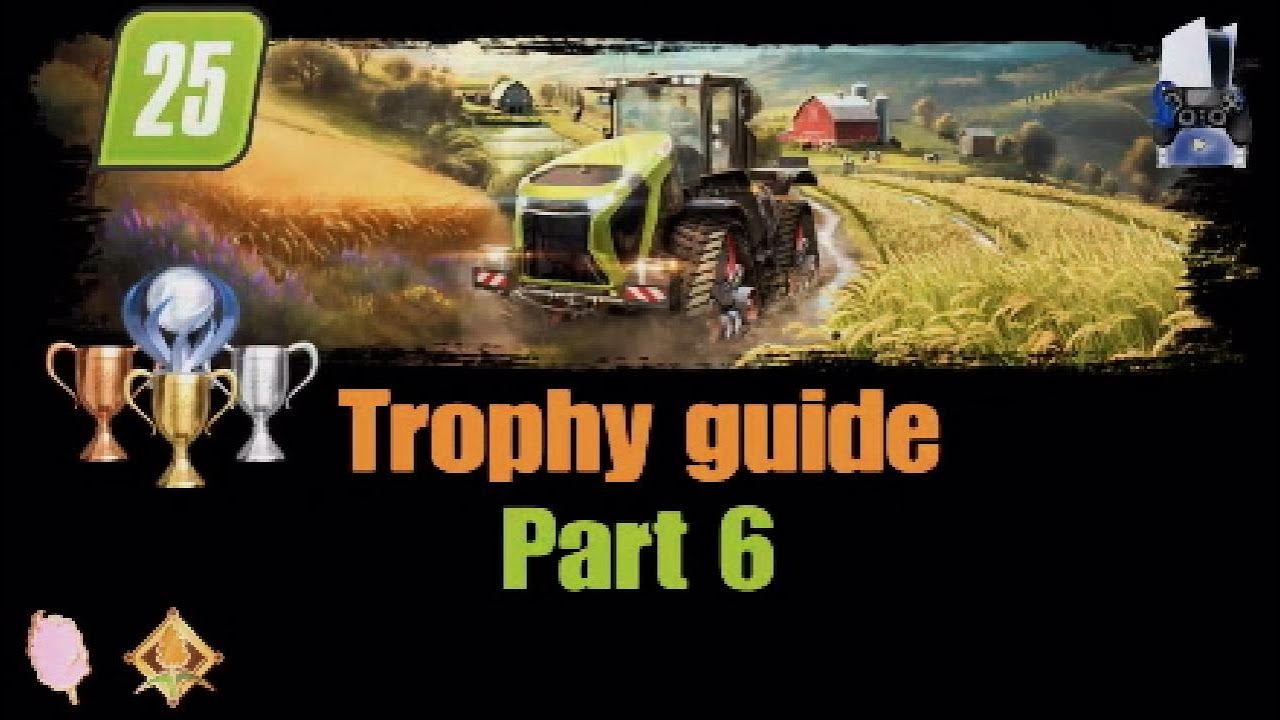 Farming Simulator 25 Trophy / Achievement Guide part 6 | Commentary ...
