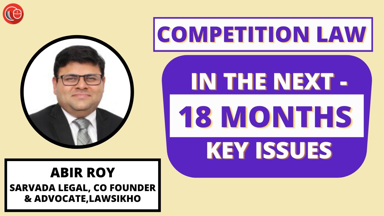 Competition Law in the next 18 months- key issues | Abir Roy and Shweta ...