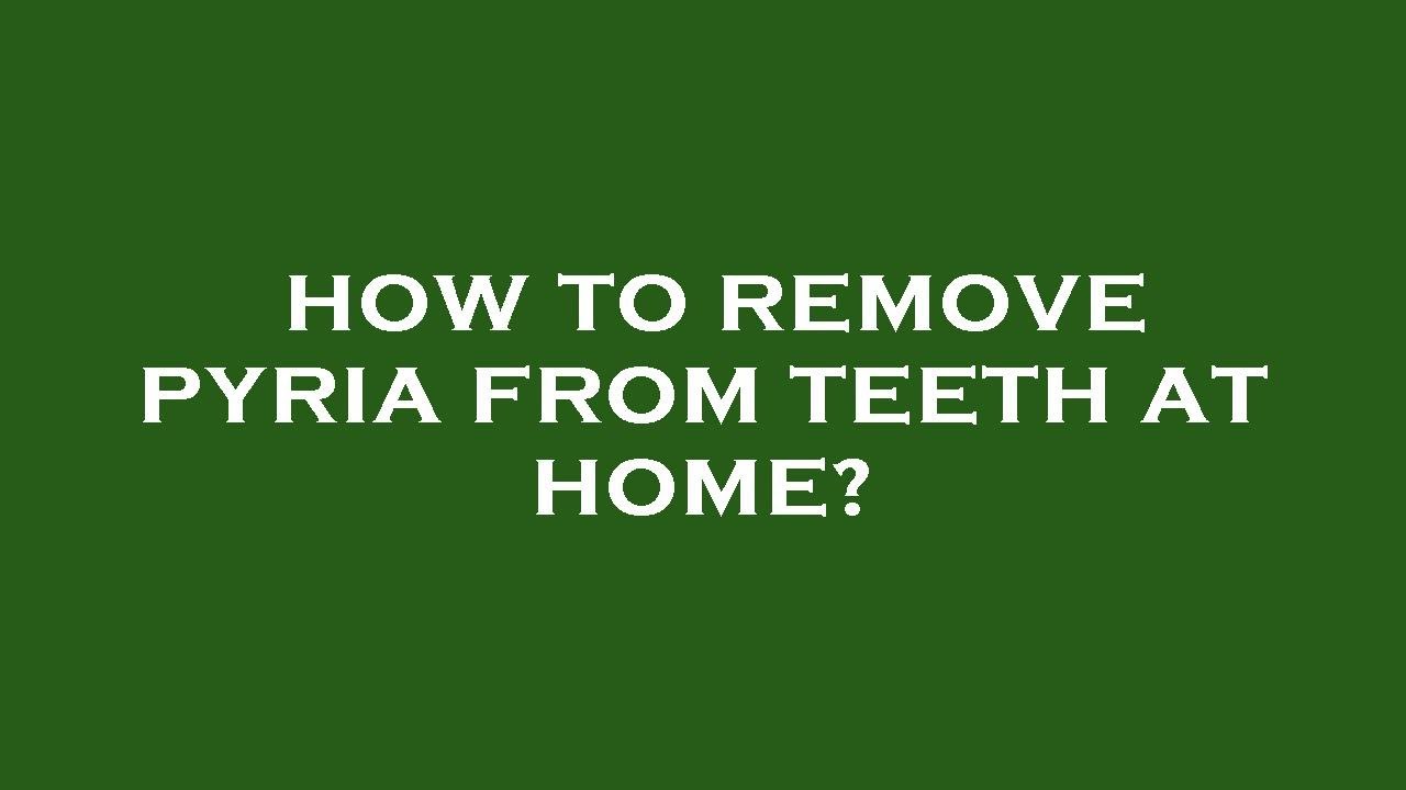 How to remove pyria from teeth at home? - YouTube