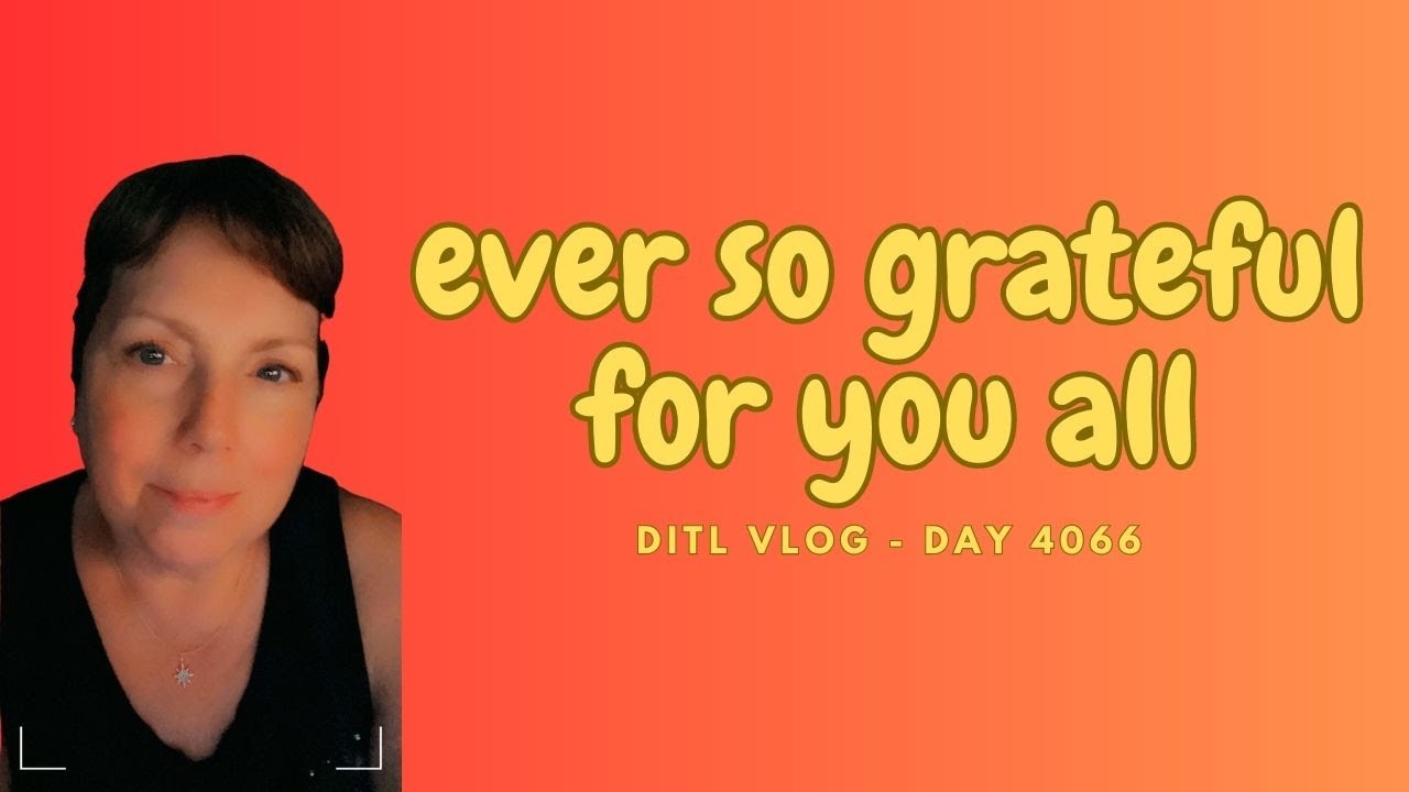 DITL VLOG - ever so grateful, for you all (day 4066) - YouTube