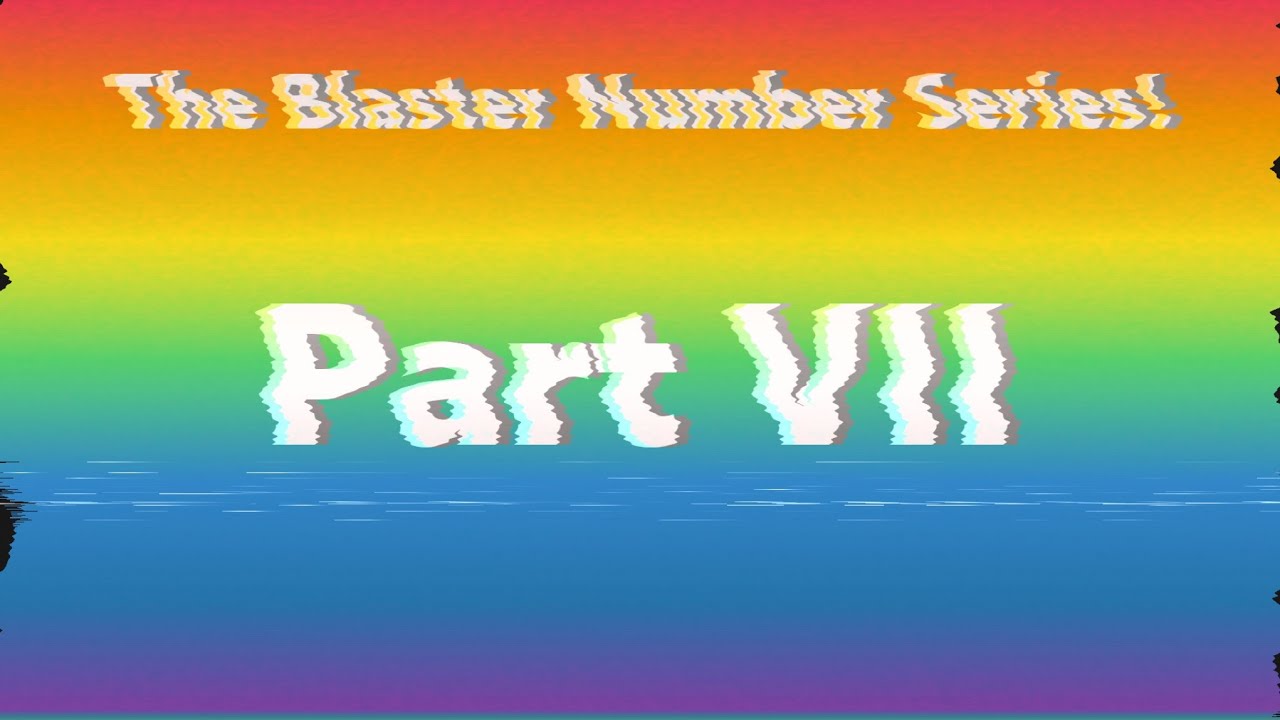 T.H.E B.L.A.S.T.E.R N.U.M.B.E.R S.E.R.I.E.S - P.A.R.T V.I.I - YouTube