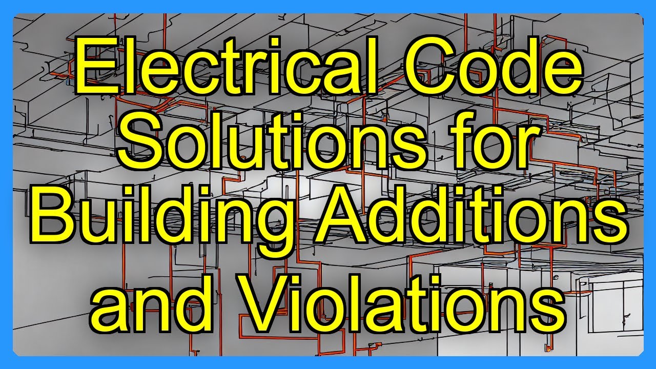 Electrical Code Solutions for Building Additions and Violations - YouTube