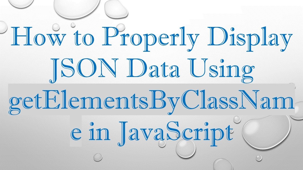 How to Properly Display JSON Data Using getElementsByClassName in JavaScript - YouTube